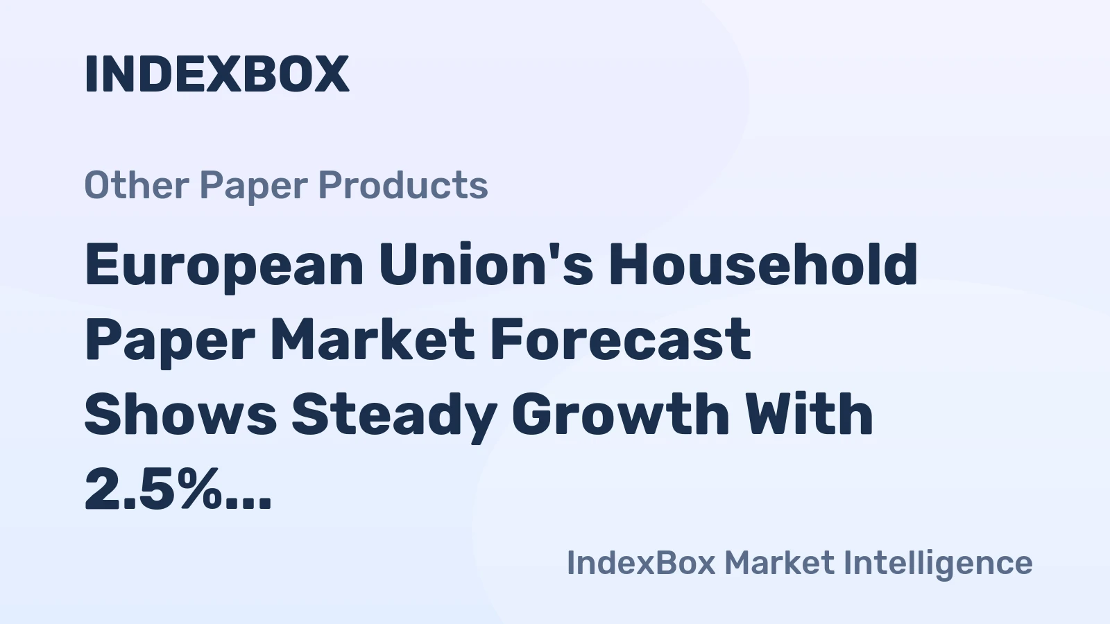 European Union's Household Paper Market Forecast Shows Steady Growth With 2.5% CAGR in Value