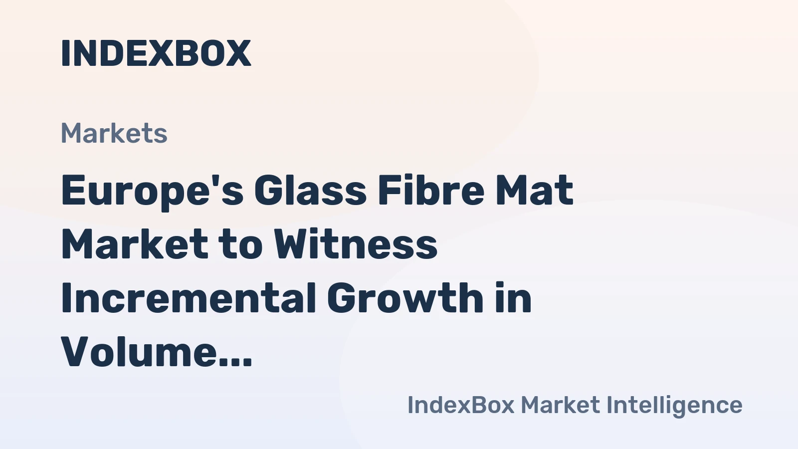 Europe's Glass Fibre Mat Market to Witness Incremental Growth in Volume and Value Over the Next Decade