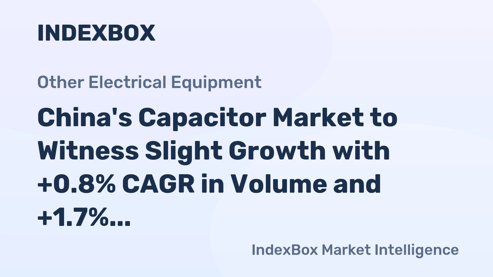 China's Capacitor Market to Witness Slight Growth with +0.8% CAGR in Volume and +1.7% CAGR in Value by 2035