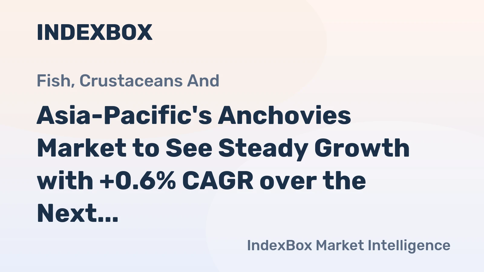 Asia-Pacific's Anchovies Market to See Steady Growth with +0.6% CAGR over the Next Decade