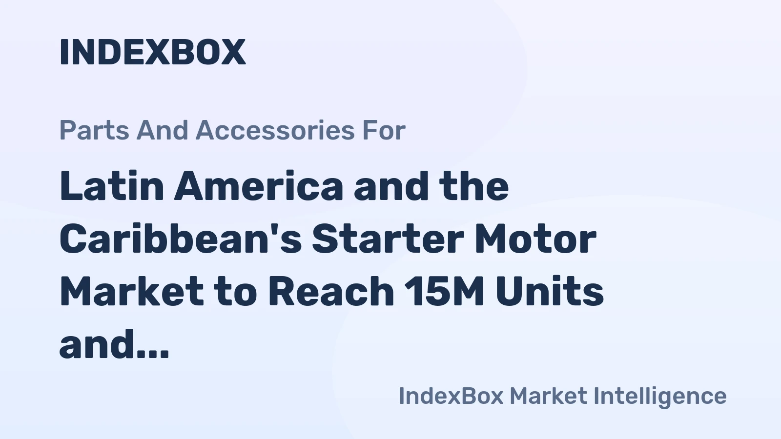 Latin America and the Caribbean's Starter Motor Market to Reach 15M Units and $677M by 2035