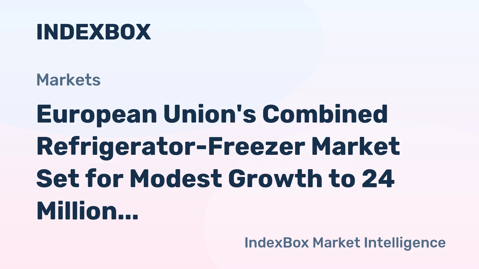 European Union's Combined Refrigerator-Freezer Market Set for Modest Growth to 24 Million Units and $9.4 Billion
