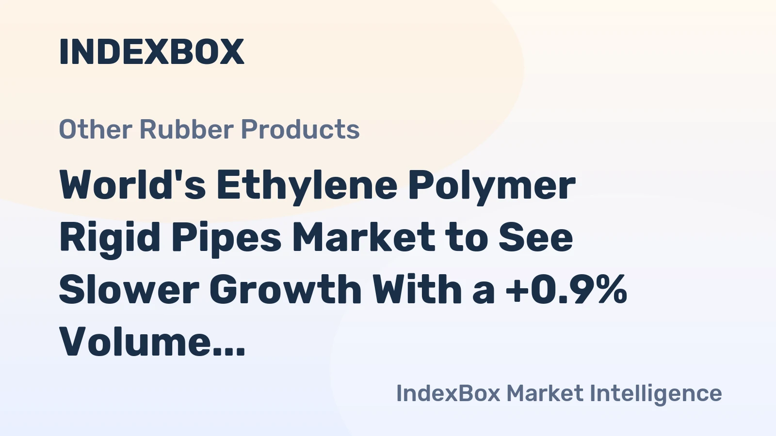 World's Ethylene Polymer Rigid Pipes Market to See Slower Growth With a +0.9% Volume CAGR Through 2035