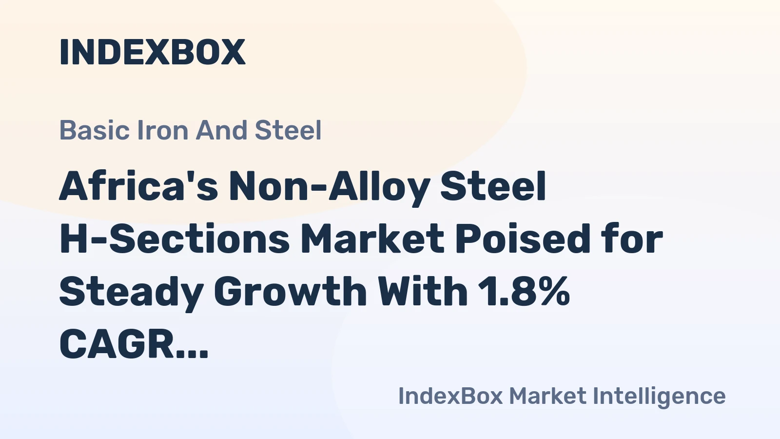 Africa's Non-Alloy Steel H-Sections Market Poised for Steady Growth With 1.8% CAGR in Value