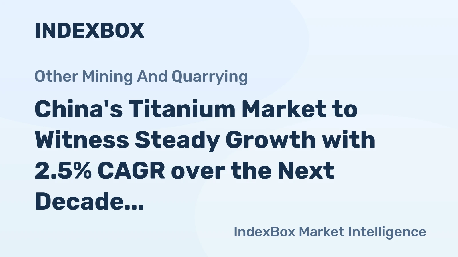 China's Titanium Market to Witness Steady Growth with 2.5% CAGR over the Next Decade