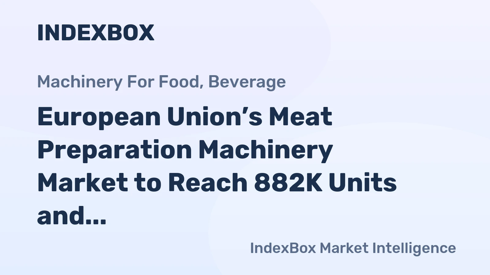 European Union’s Meat Preparation Machinery Market to Reach 882K Units and $41.3B in Value by 2035