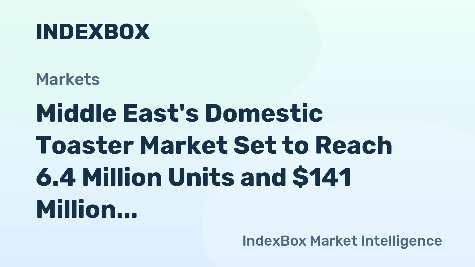 Middle East's Domestic Toaster Market Set to Reach 6.4 Million Units and $141 Million in Value