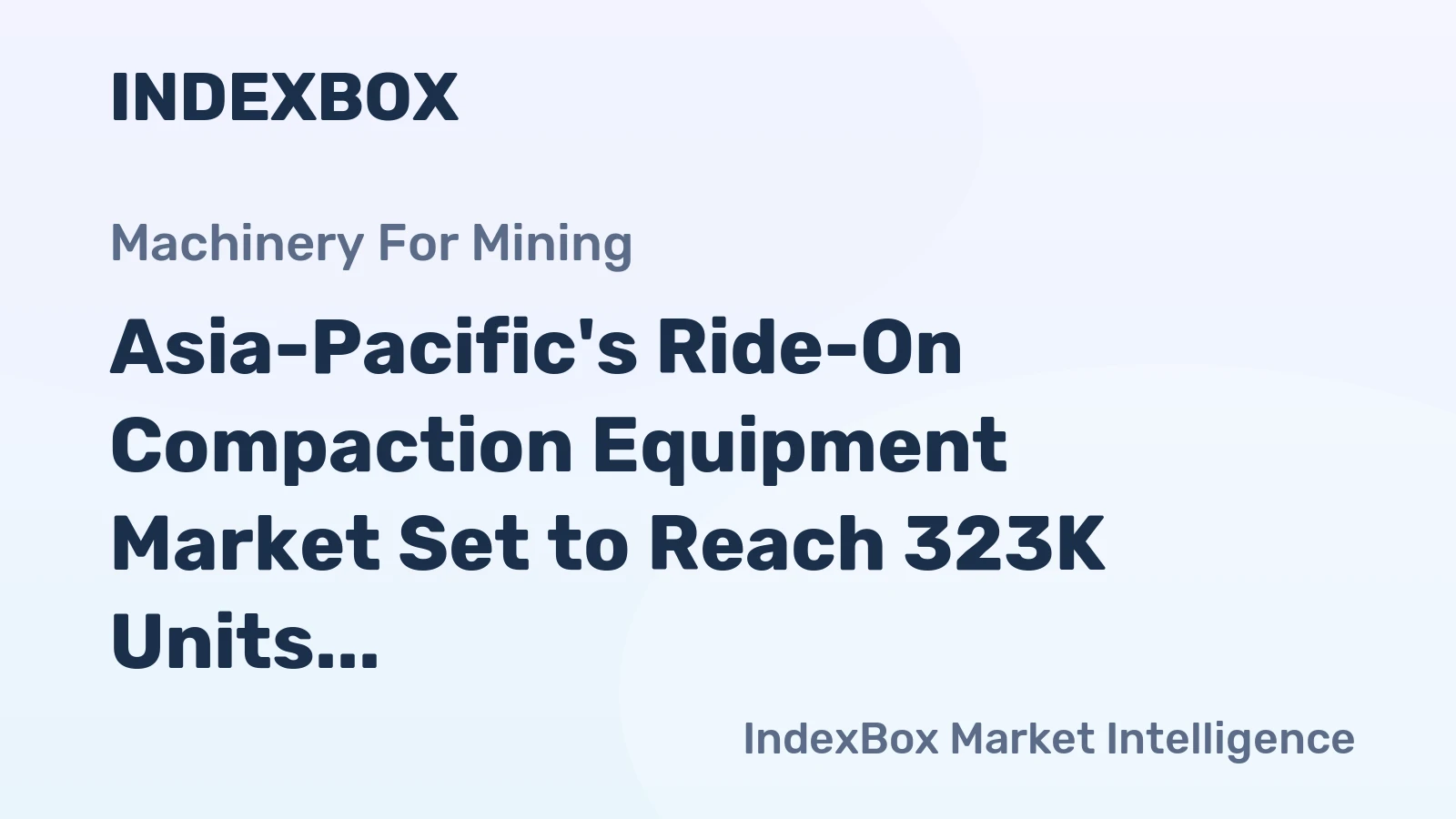 Asia-Pacific's Ride-On Compaction Equipment Market Set to Reach 323K Units and $6B by 2035