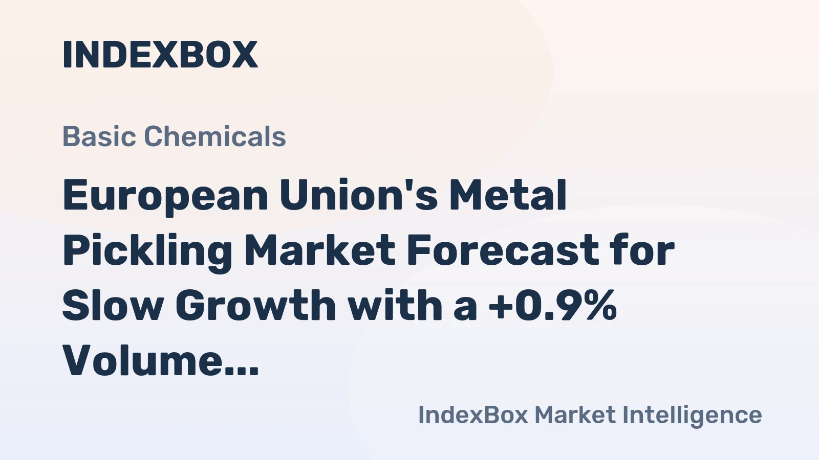 European Union's Metal Pickling Market Forecast for Slow Growth with a +0.9% Volume CAGR