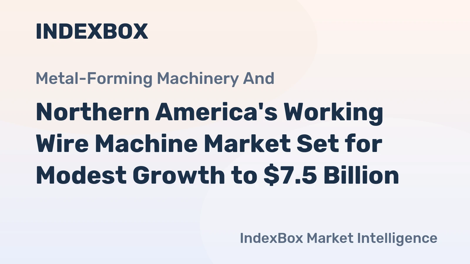 Northern America's Working Wire Machine Market Set for Modest Growth to $7.5 Billion