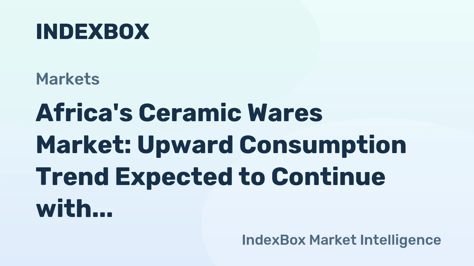 Africa's Ceramic Wares Market: Upward Consumption Trend Expected to Continue with Market Volume to Reach 63K Tons and Value at $595M by 2035