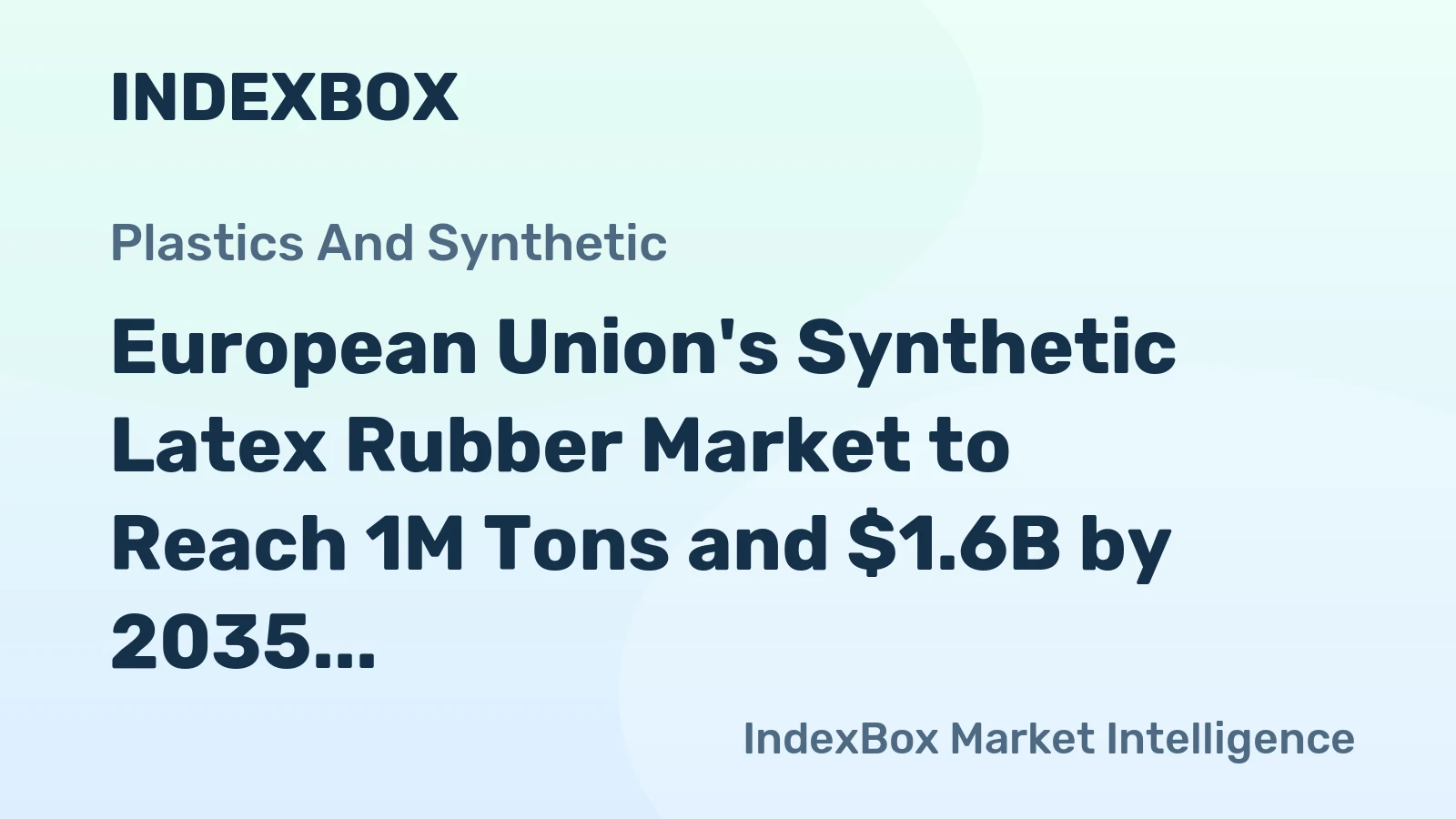 European Union's Synthetic Latex Rubber Market to Reach 1M Tons and $1.6B by 2035