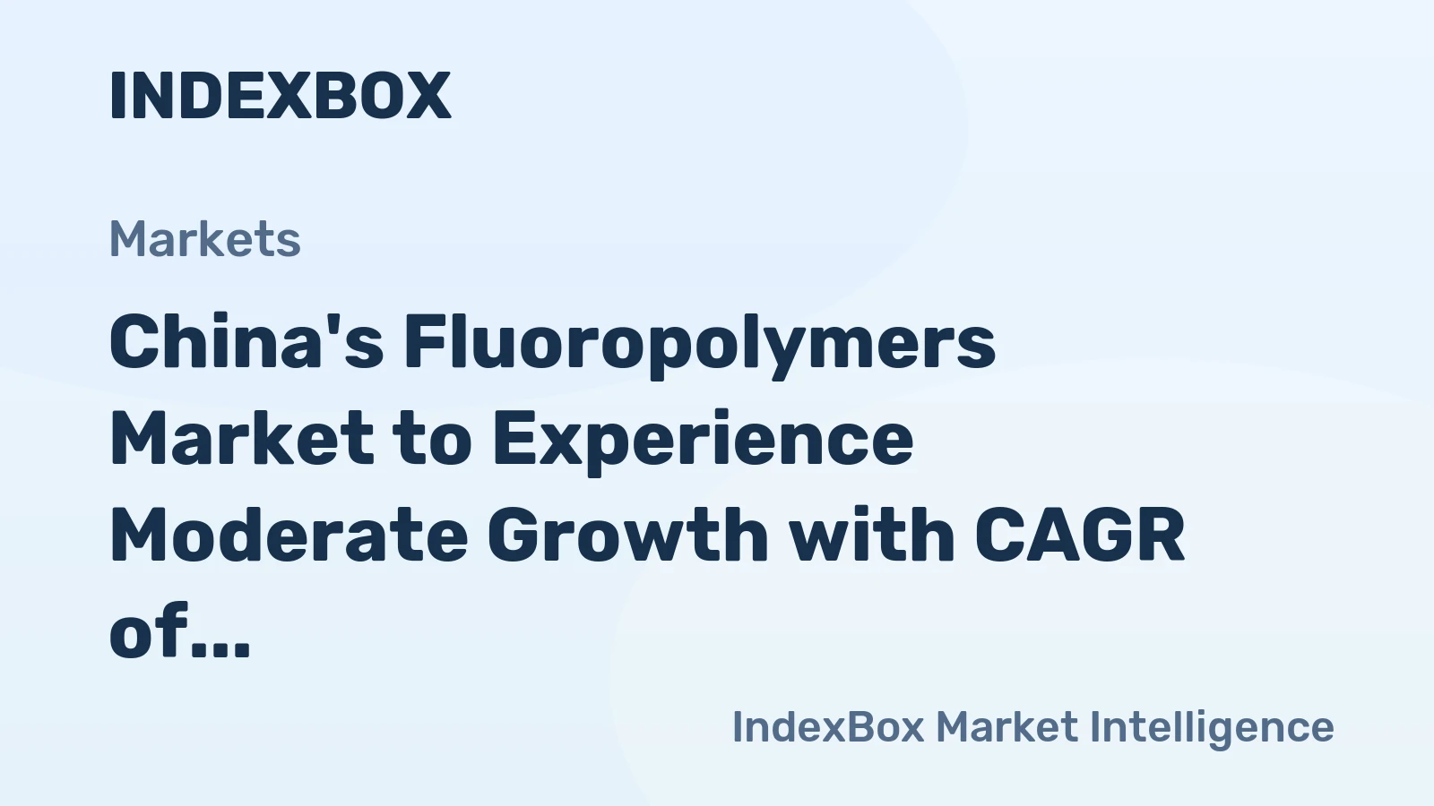 China's Fluoropolymers Market to Experience Moderate Growth with CAGR of +1.8%