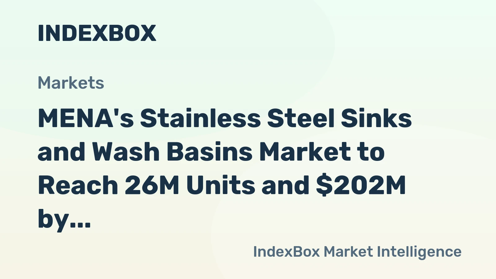 MENA's Stainless Steel Sinks and Wash Basins Market to Reach 26M Units and $202M by 2035