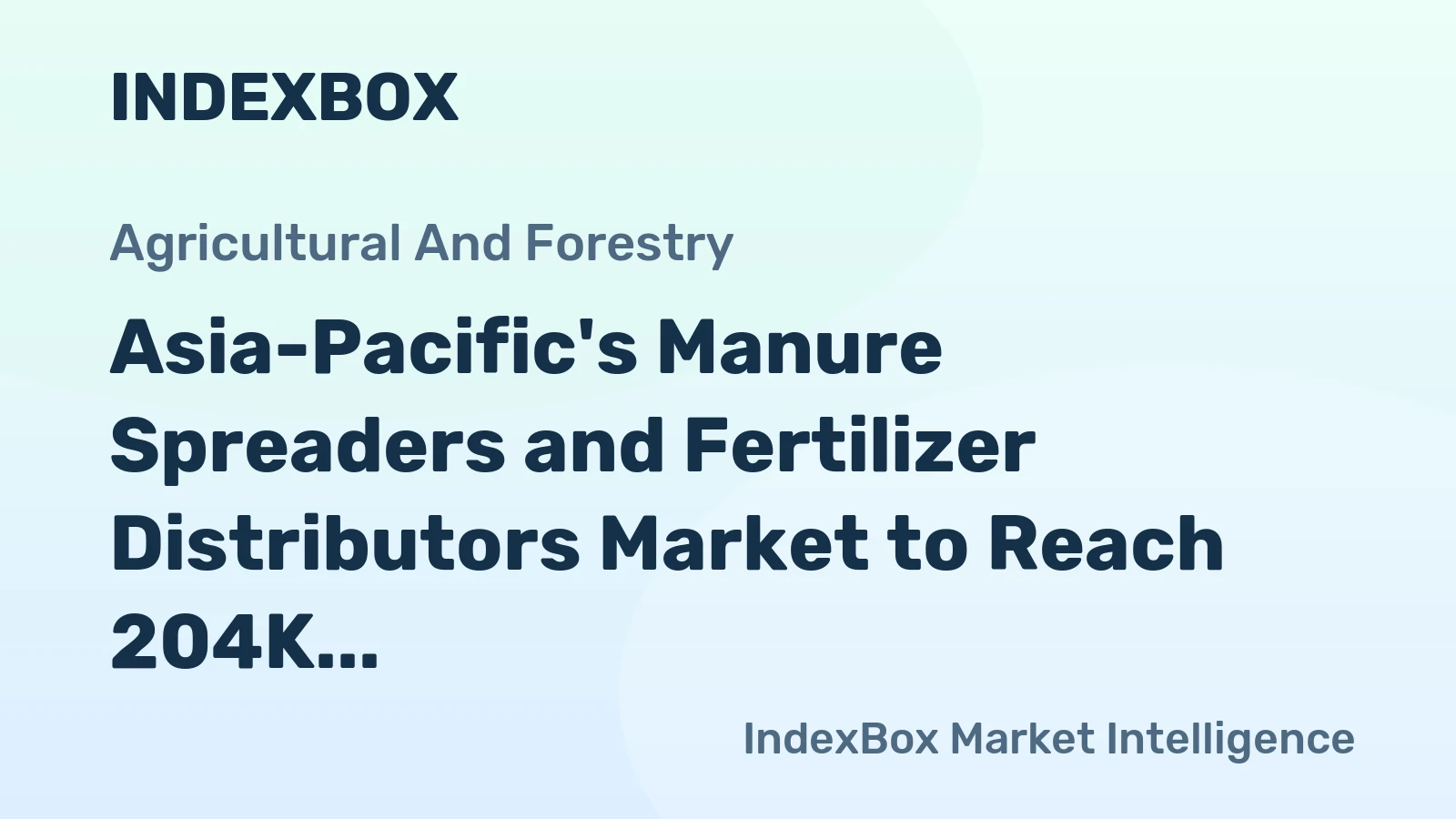 Asia-Pacific's Manure Spreaders and Fertilizer Distributors Market to Reach 204K Units and $2.1B by 2035