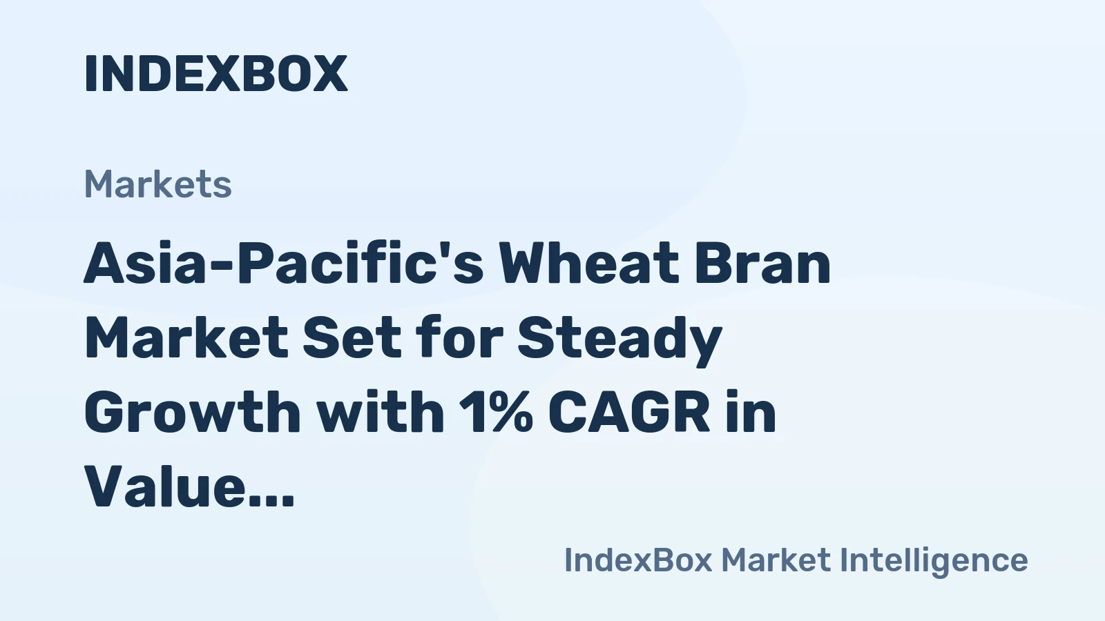 Asia-Pacific's Wheat Bran Market Set for Steady Growth with 1% CAGR in Value