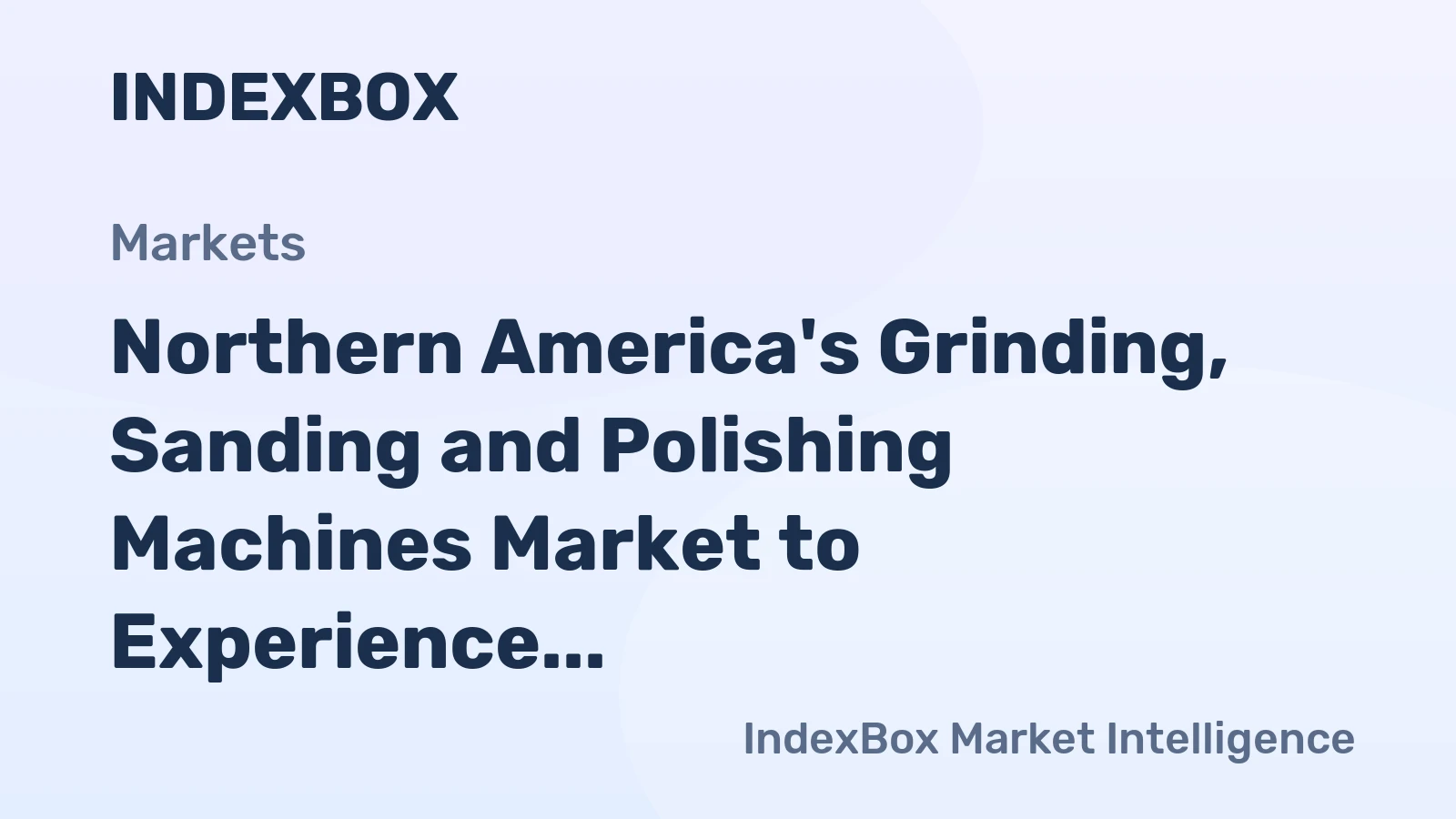 Northern America's Grinding, Sanding and Polishing Machines Market to Experience Slight Growth with a CAGR of +1.0% Over the Next Decade