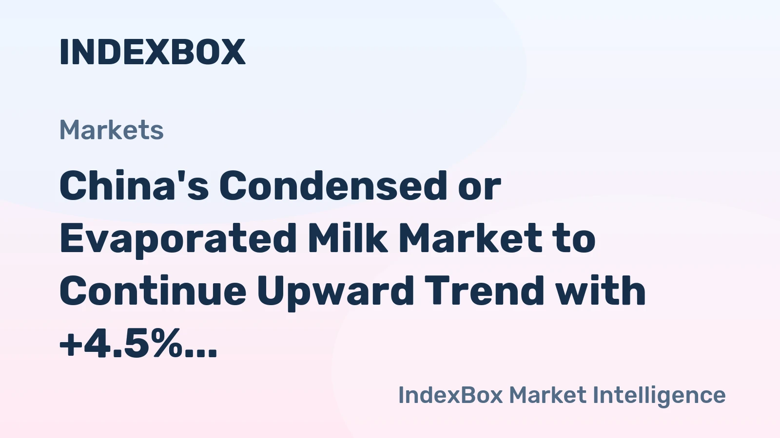 China's Condensed or Evaporated Milk Market to Continue Upward Trend with +4.5% CAGR Expected