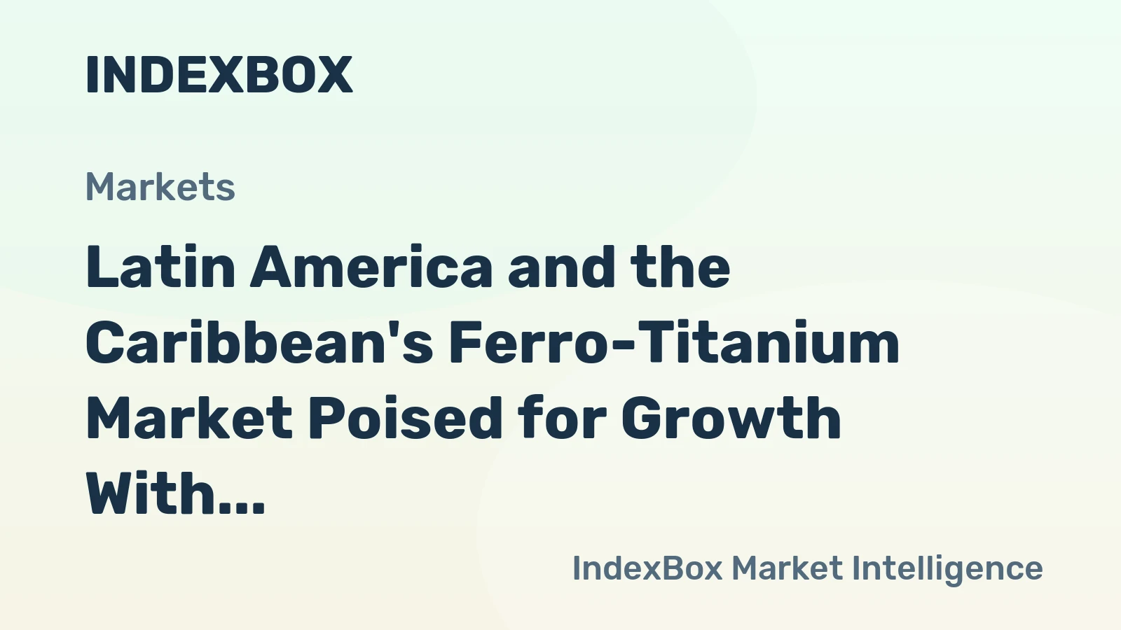 Latin America and the Caribbean's Ferro-Titanium Market Poised for Growth With a 1.9% CAGR in Value