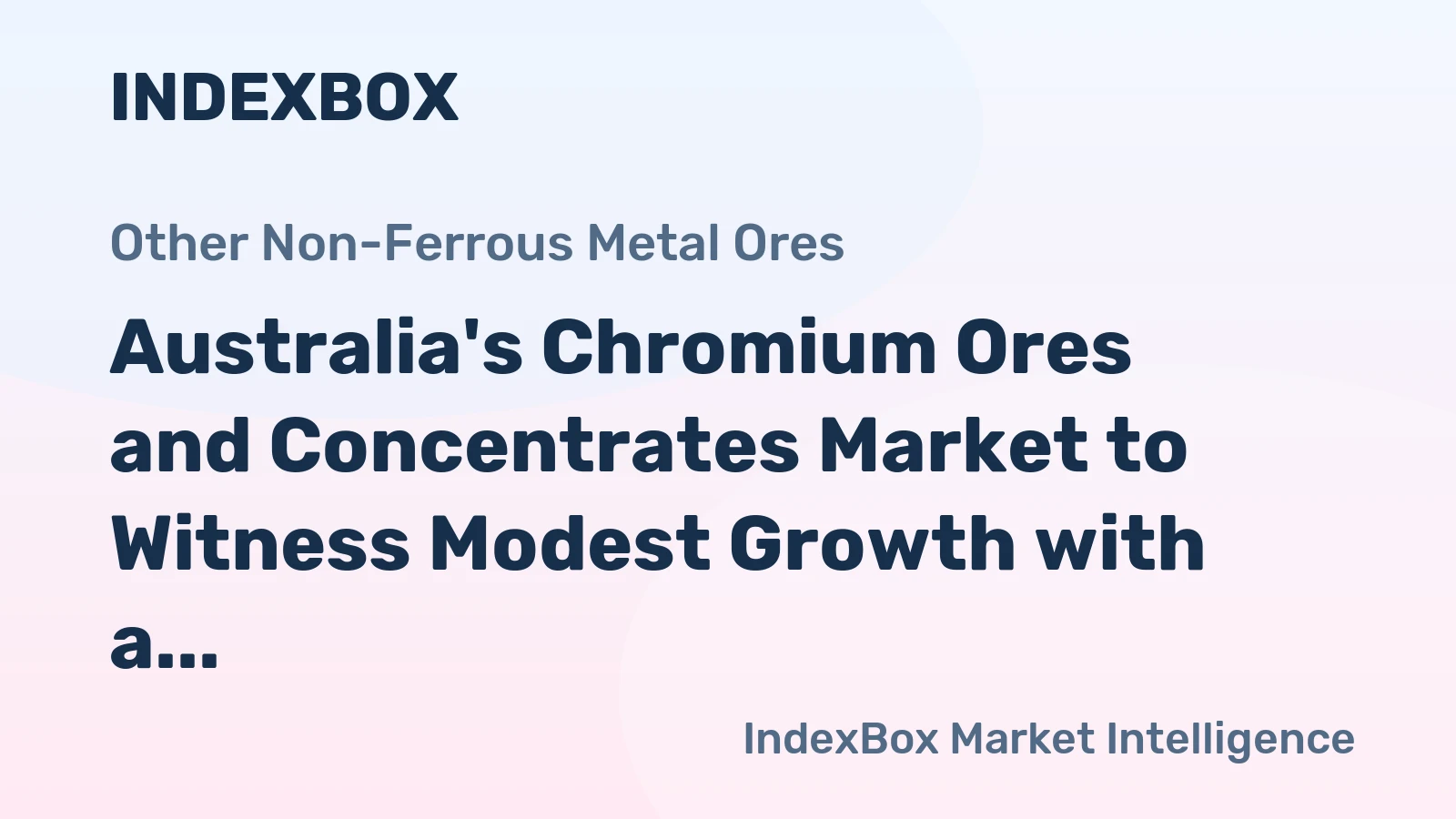 Australia's Chromium Ores and Concentrates Market to Witness Modest Growth with a CAGR of +0.4%