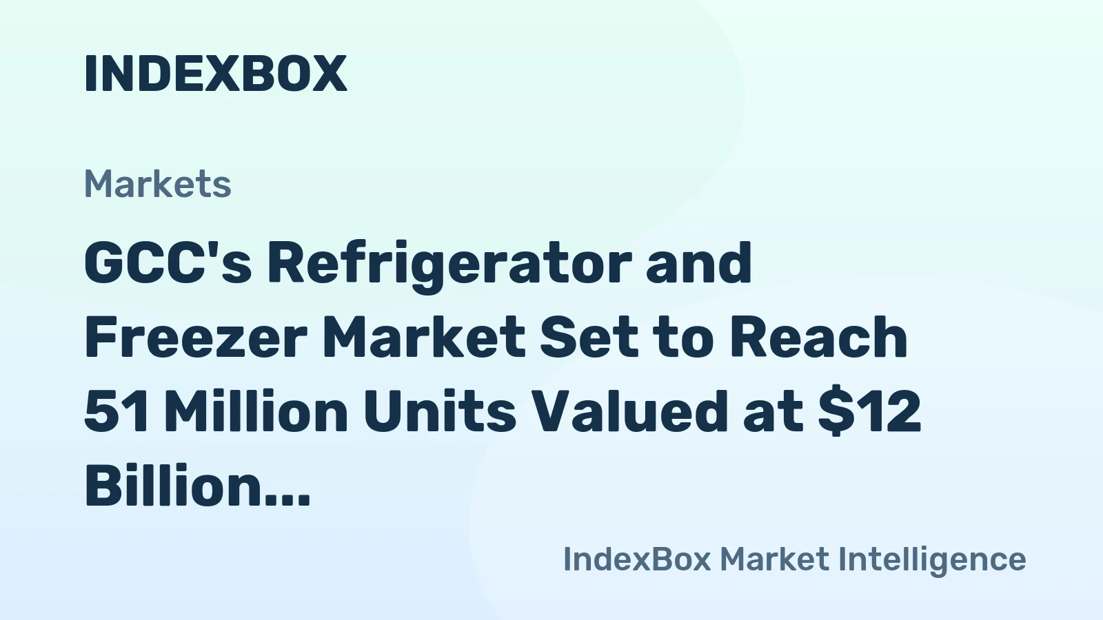 GCC's Refrigerator and Freezer Market Set to Reach 51 Million Units Valued at $12 Billion