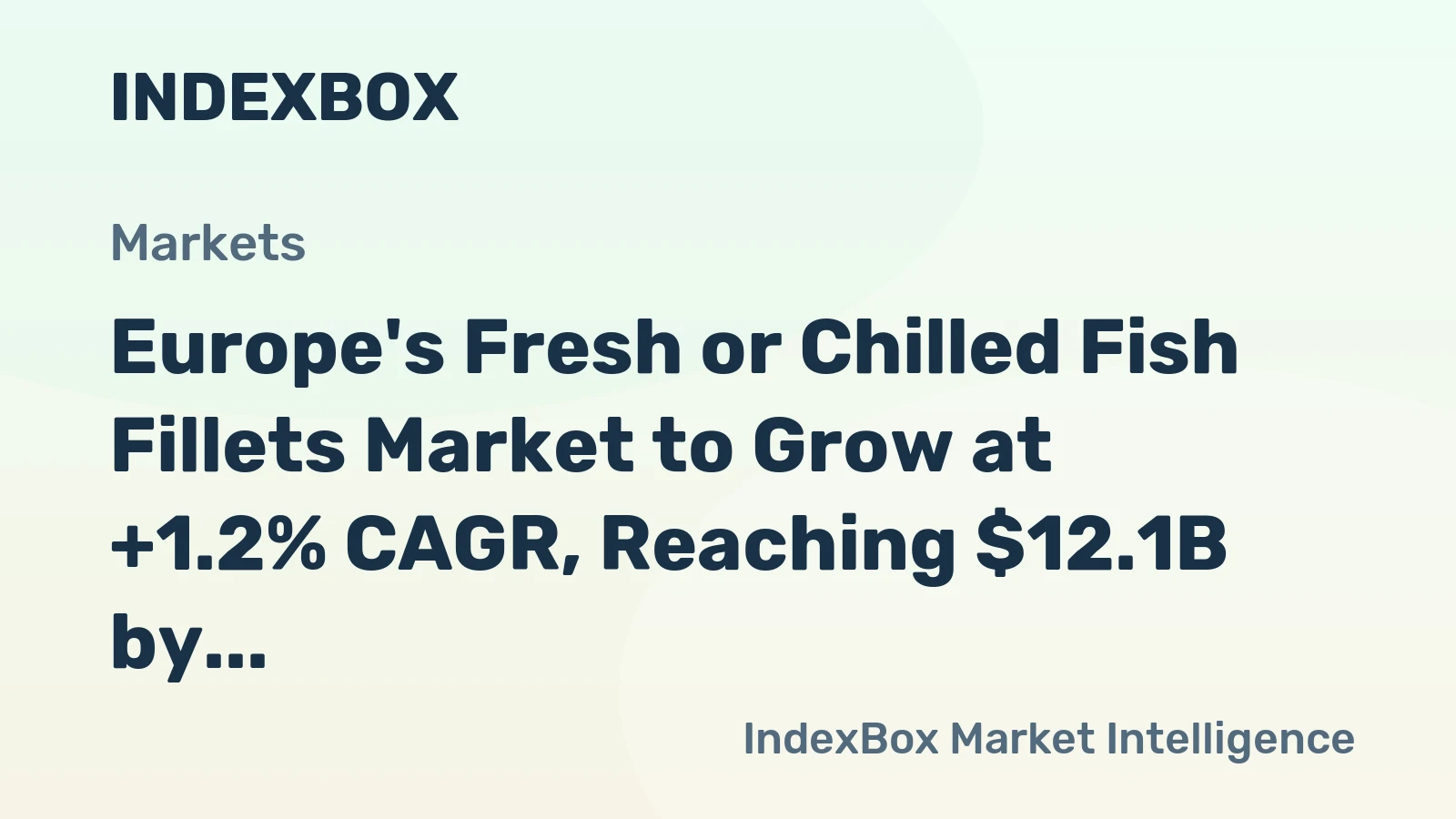 Europe's Fresh or Chilled Fish Fillets Market to Grow at +1.2% CAGR, Reaching $12.1B by 2035