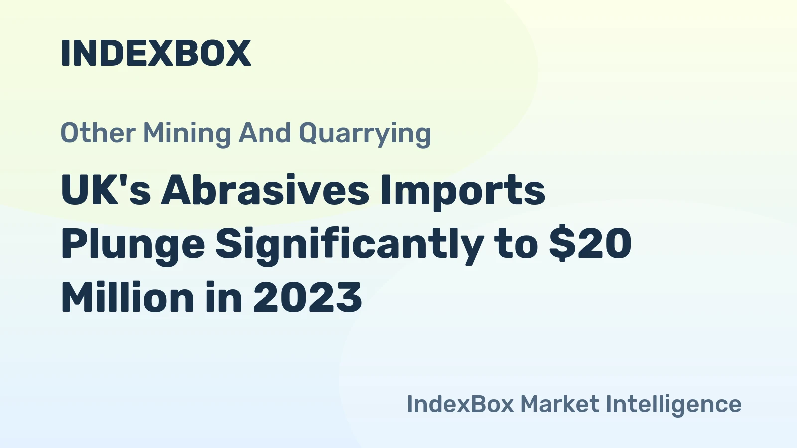 UK's Abrasives Imports Plunge Significantly to $20 Million in 2023