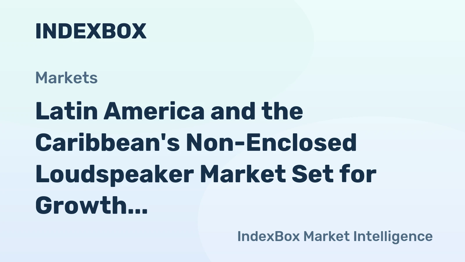 Latin America and the Caribbean's Non-Enclosed Loudspeaker Market Set for Growth to 130 Million Units and $667 Million Value