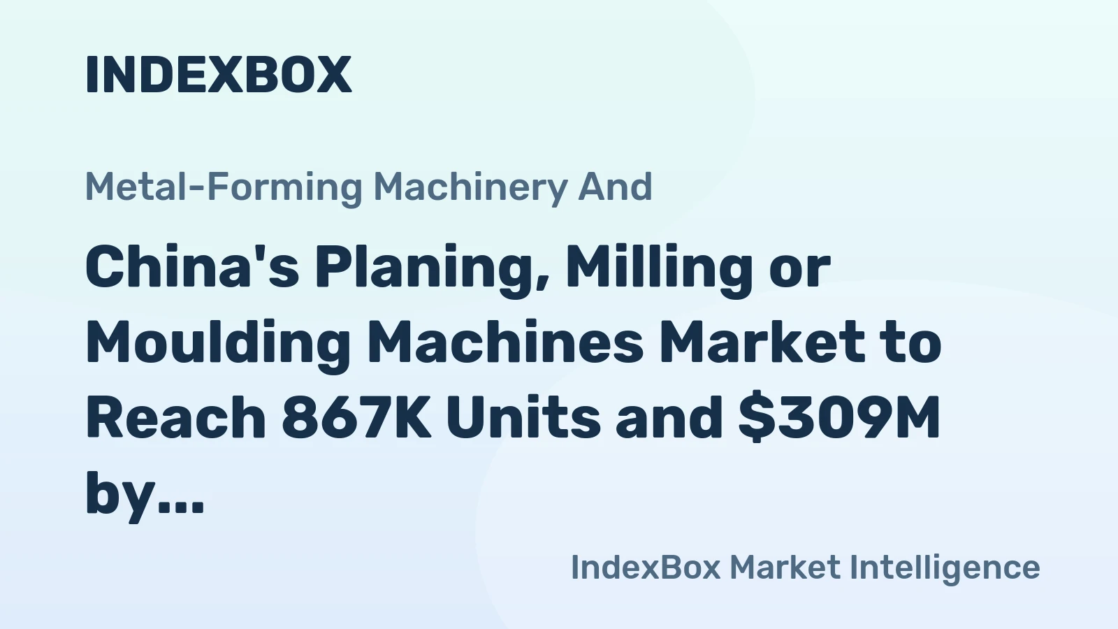 China's Planing, Milling or Moulding Machines Market to Reach 867K Units and $309M by 2035