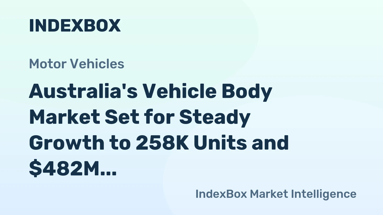 Australia's Vehicle Body Market Set for Steady Growth to 258K Units and $482M