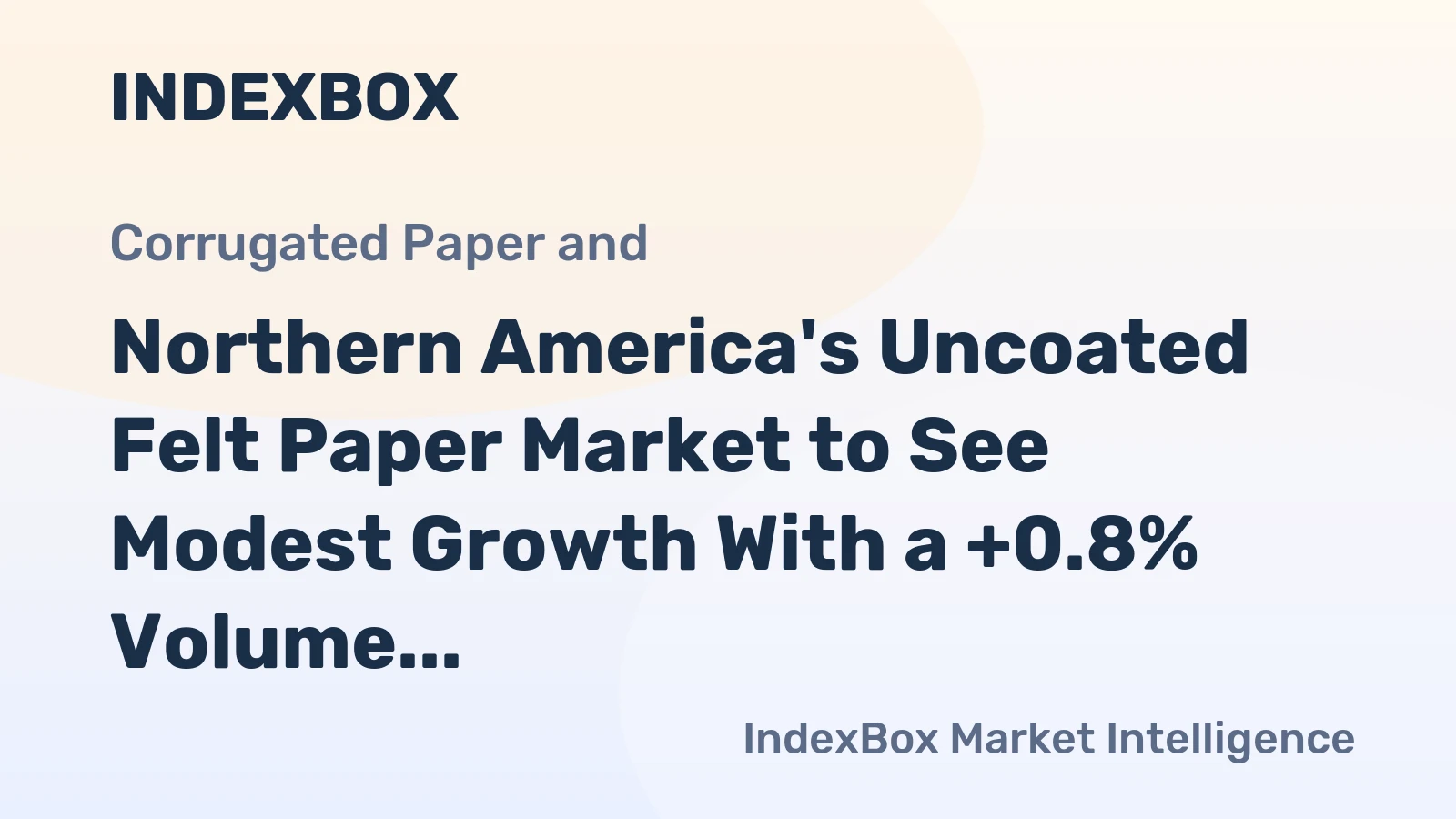 Northern America's Uncoated Felt Paper Market to See Modest Growth With a +0.8% Volume CAGR