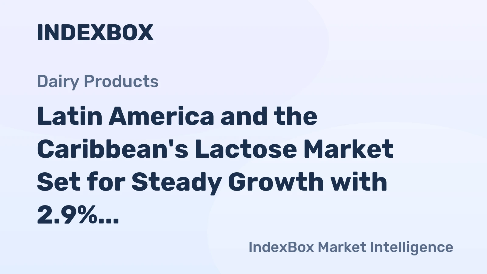 Latin America and the Caribbean's Lactose Market Set for Steady Growth with 2.9% CAGR in Value