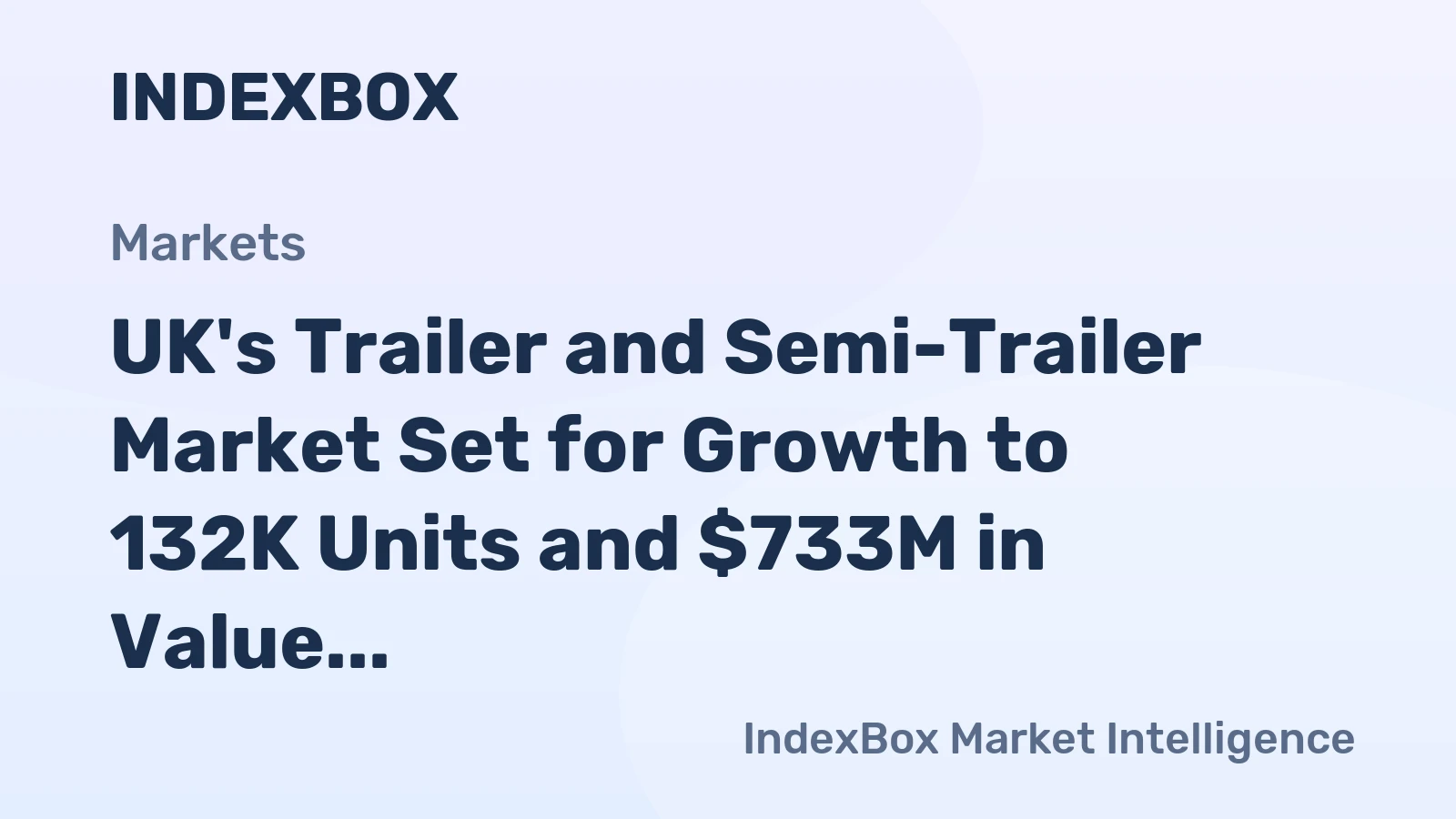 UK's Trailer and Semi-Trailer Market Set for Growth to 132K Units and $733M in Value