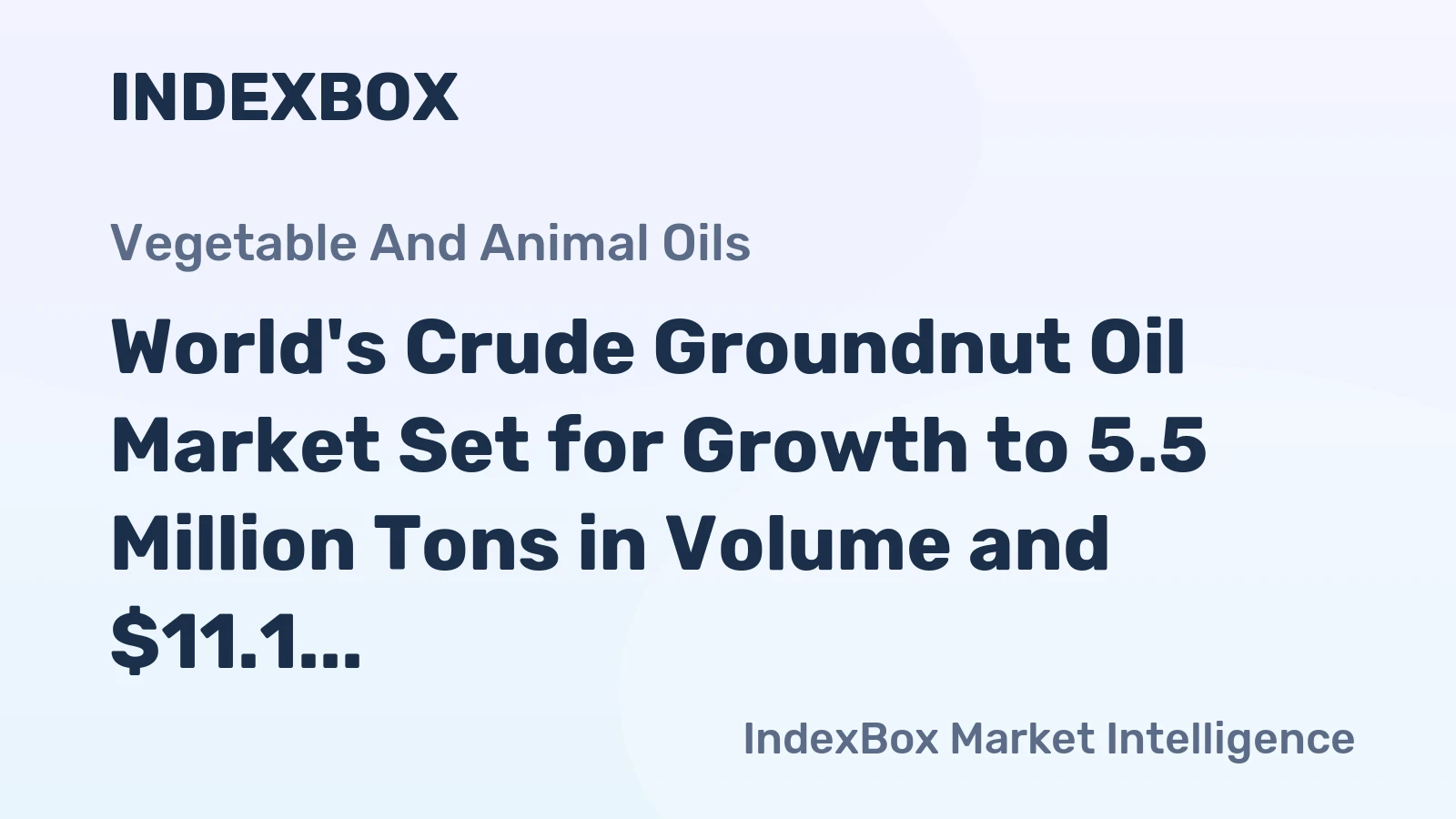 World's Crude Groundnut Oil Market Set for Growth to 5.5 Million Tons in Volume and $11.1 Billion in Value
