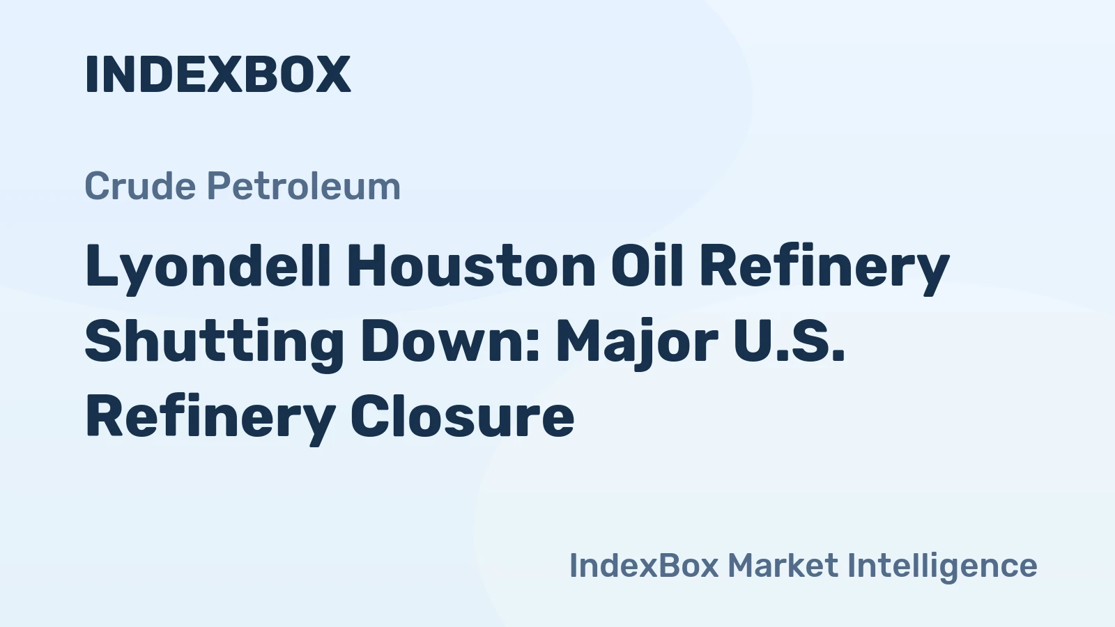 Lyondell Houston Oil Refinery Shutting Down: Major U.S. Refinery Closure
