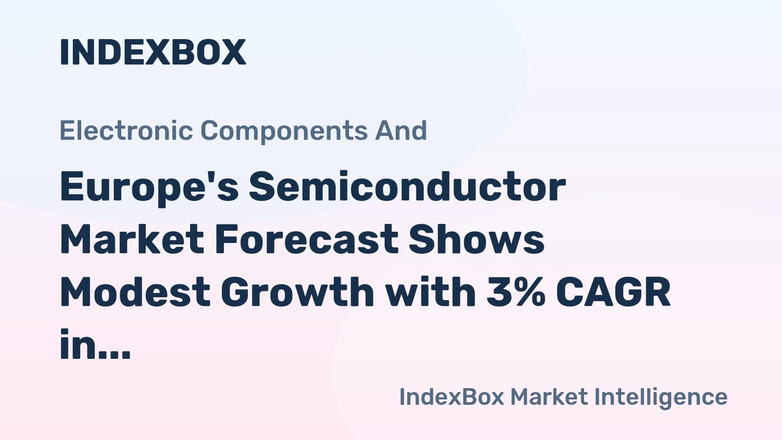 Europe's Semiconductor Market Forecast Shows Modest Growth with 3% CAGR in Value Through 2035