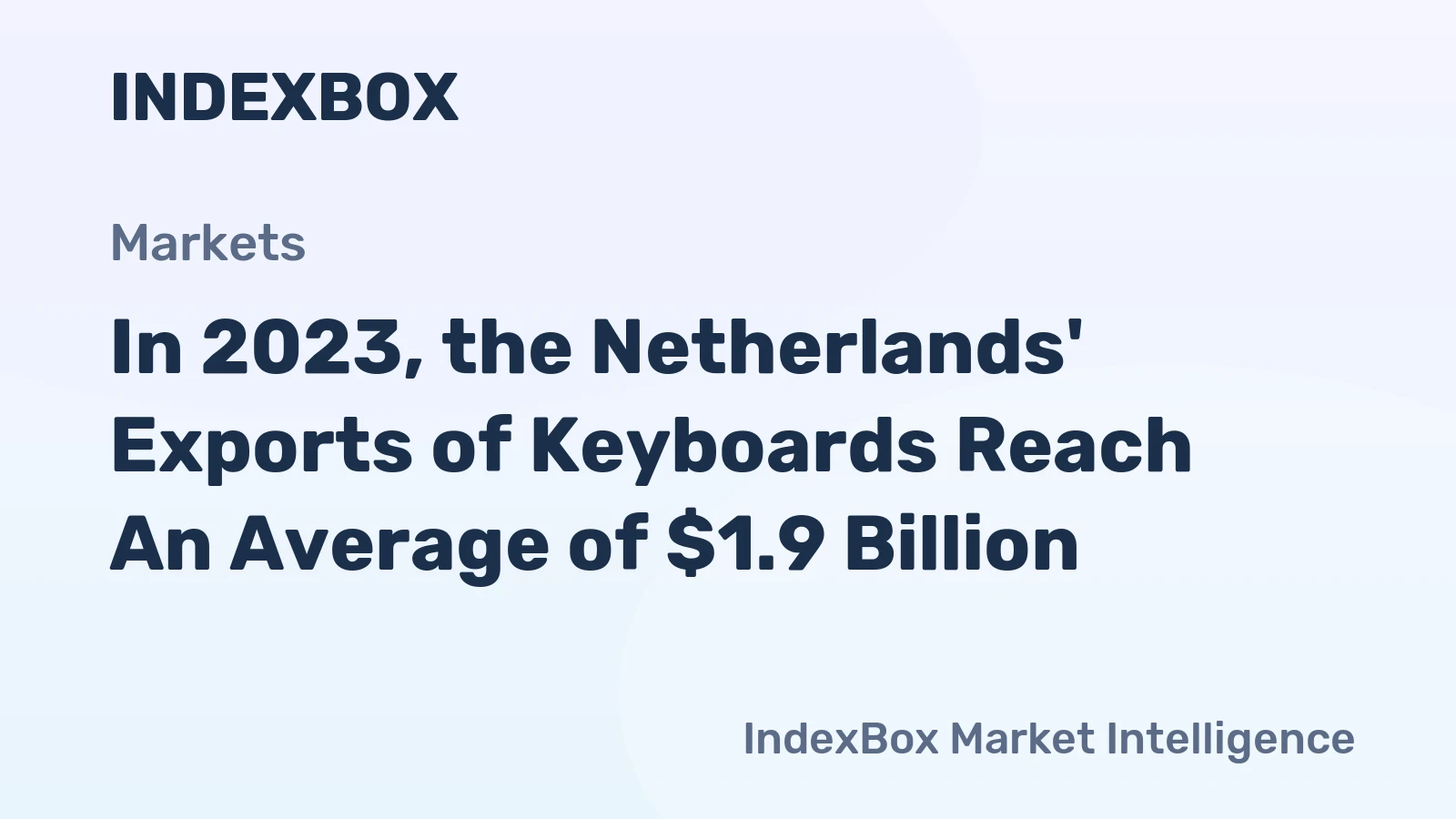 In 2023, the Netherlands' Exports of Keyboards Reach An Average of $1.9 Billion