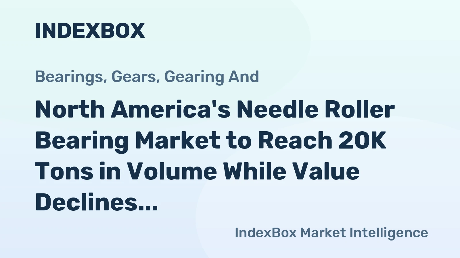 North America's Needle Roller Bearing Market to Reach 20K Tons in Volume While Value Declines to $4.9B
