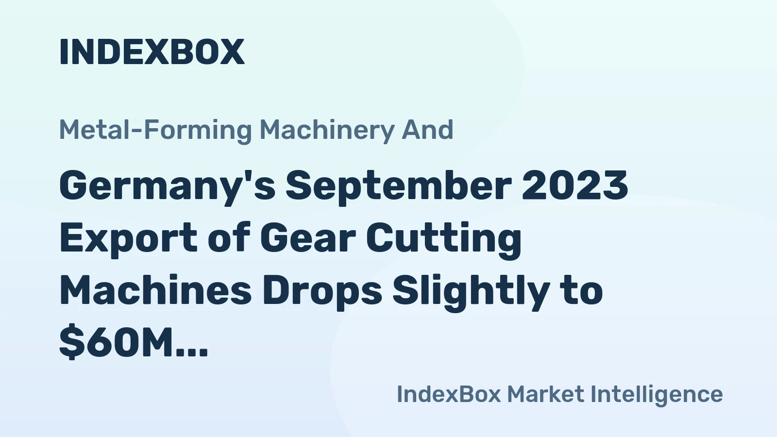 Germany's September 2023 Export of Gear Cutting Machines Drops Slightly to $60M