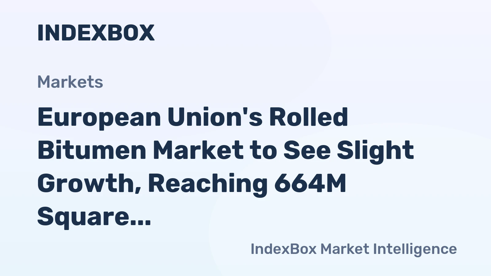 European Union's Rolled Bitumen Market to See Slight Growth, Reaching 664M Square Meters in Volume and $2.8B in Value by 2035