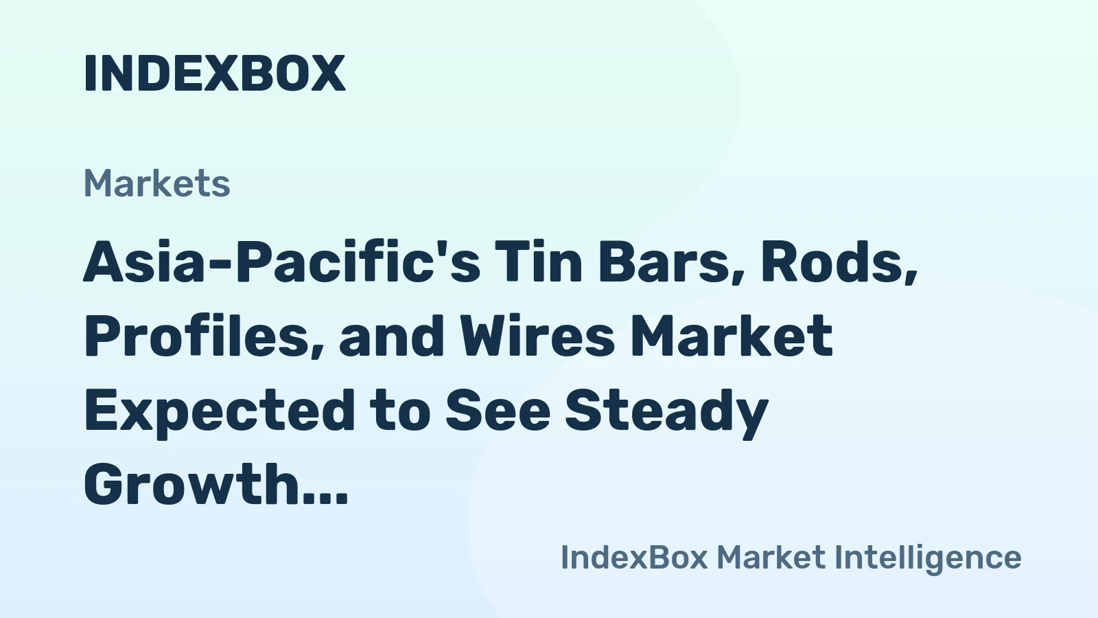 Asia-Pacific's Tin Bars, Rods, Profiles, and Wires Market Expected to See Steady Growth with CAGR of +1.0%