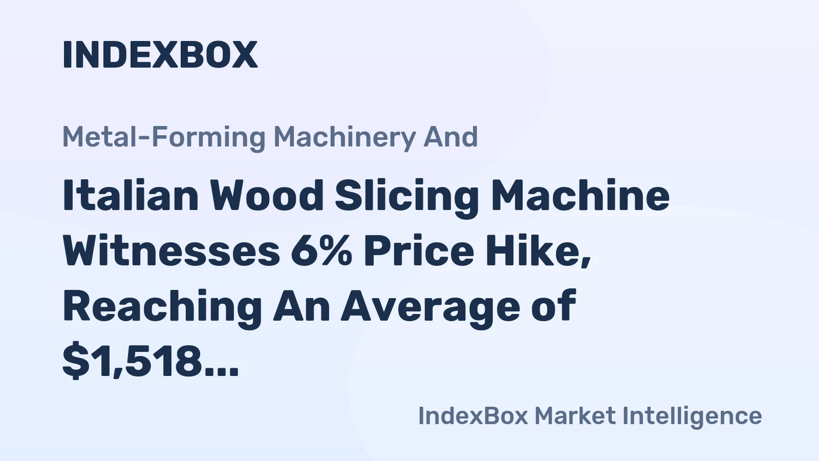 Italian Wood Slicing Machine Witnesses 6% Price Hike, Reaching An Average of $1,518 per Unit