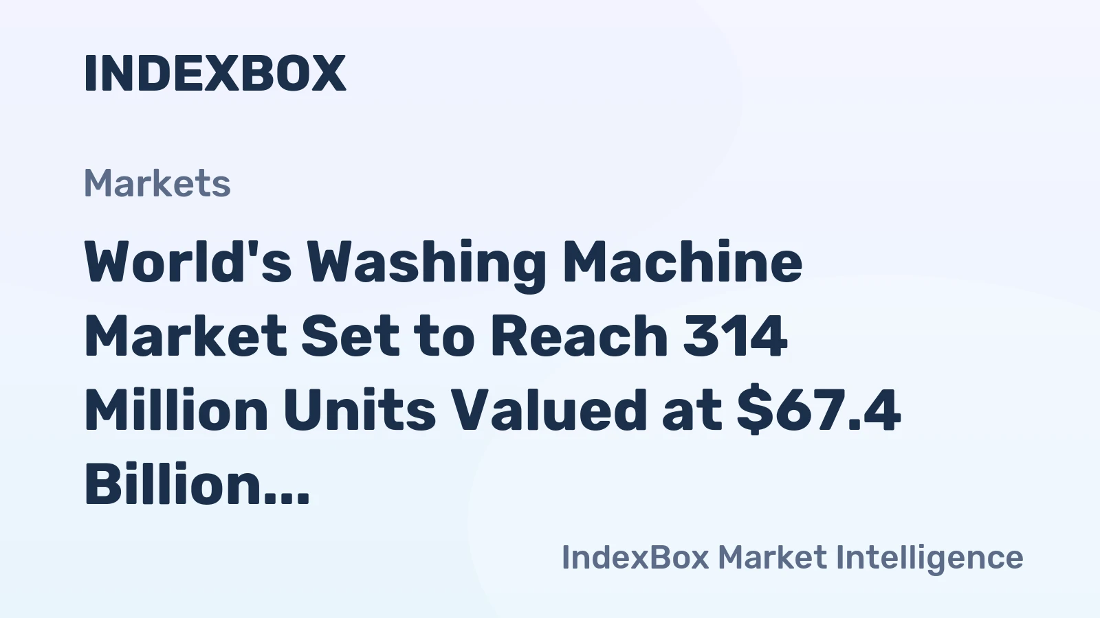 World's Washing Machine Market Set to Reach 314 Million Units Valued at $67.4 Billion