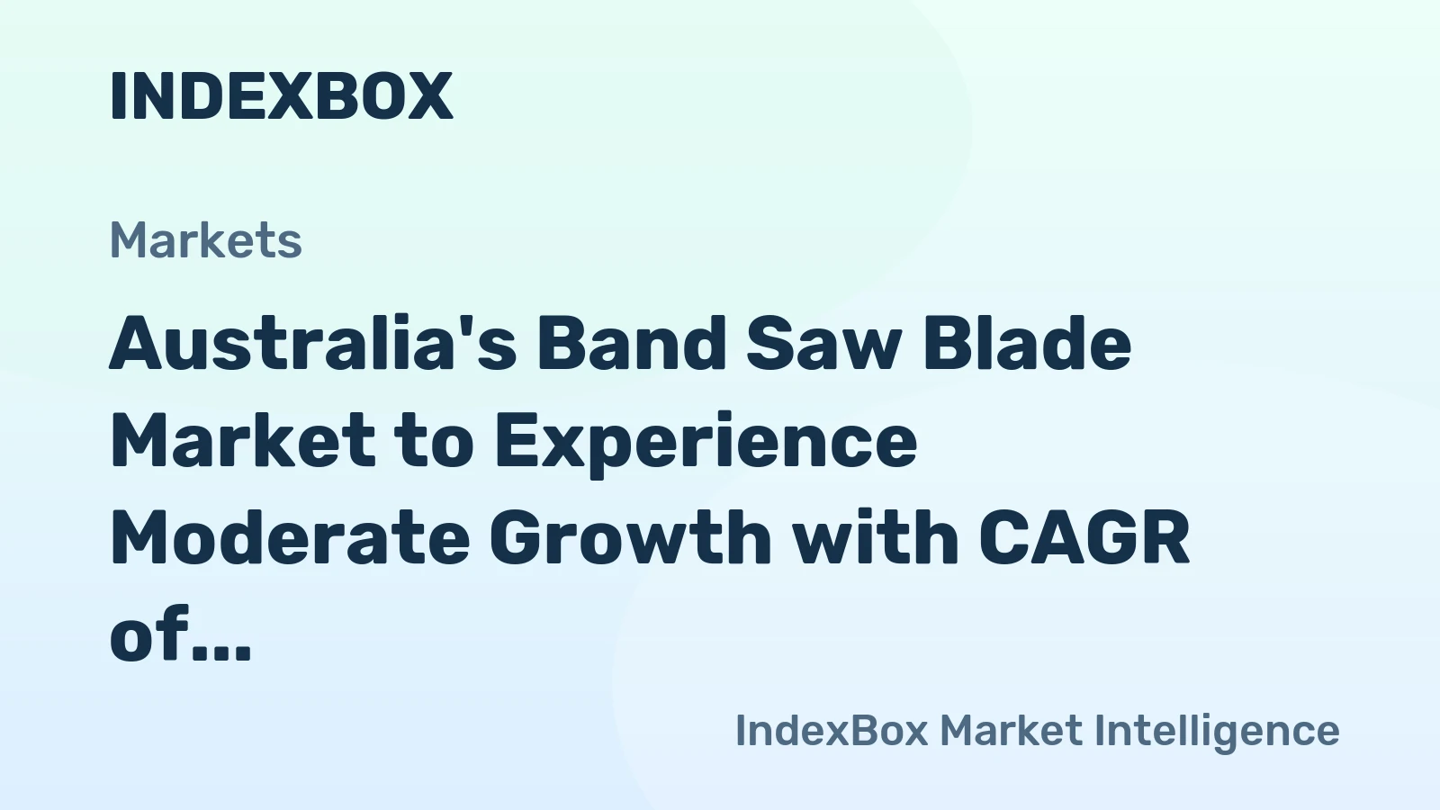 Australia's Band Saw Blade Market to Experience Moderate Growth with CAGR of +1.6%