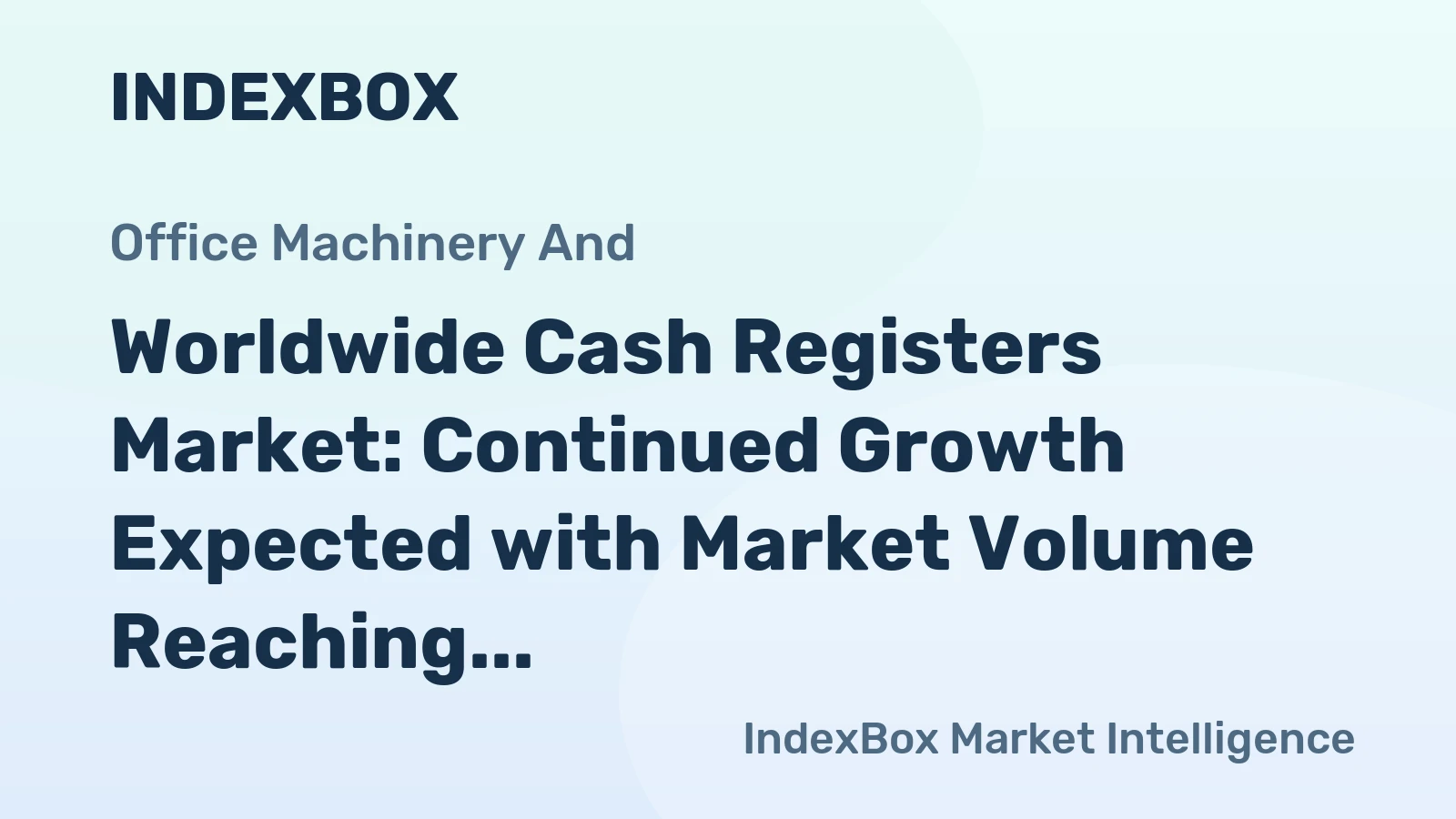 Worldwide Cash Registers Market: Continued Growth Expected with Market Volume Reaching 69M Units and Market Value Reaching $16.1B by 2035