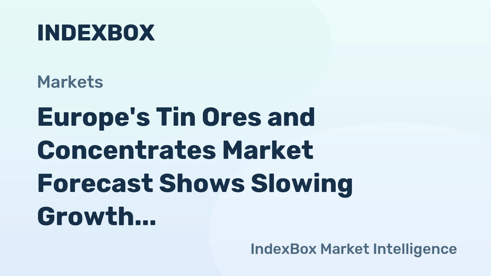 Europe's Tin Ores and Concentrates Market Forecast Shows Slowing Growth With a 0.1% Volume CAGR