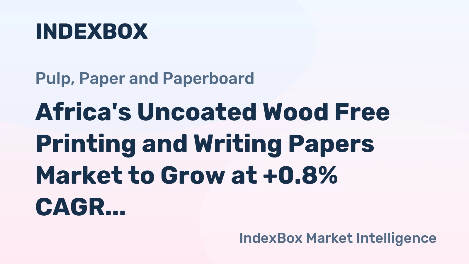 Africa's Uncoated Wood Free Printing and Writing Papers Market to Grow at +0.8% CAGR by 2035