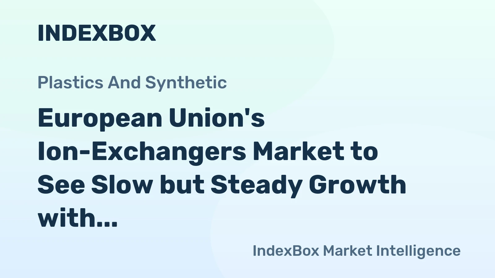 European Union's Ion-Exchangers Market to See Slow but Steady Growth with CAGR of +0.5%