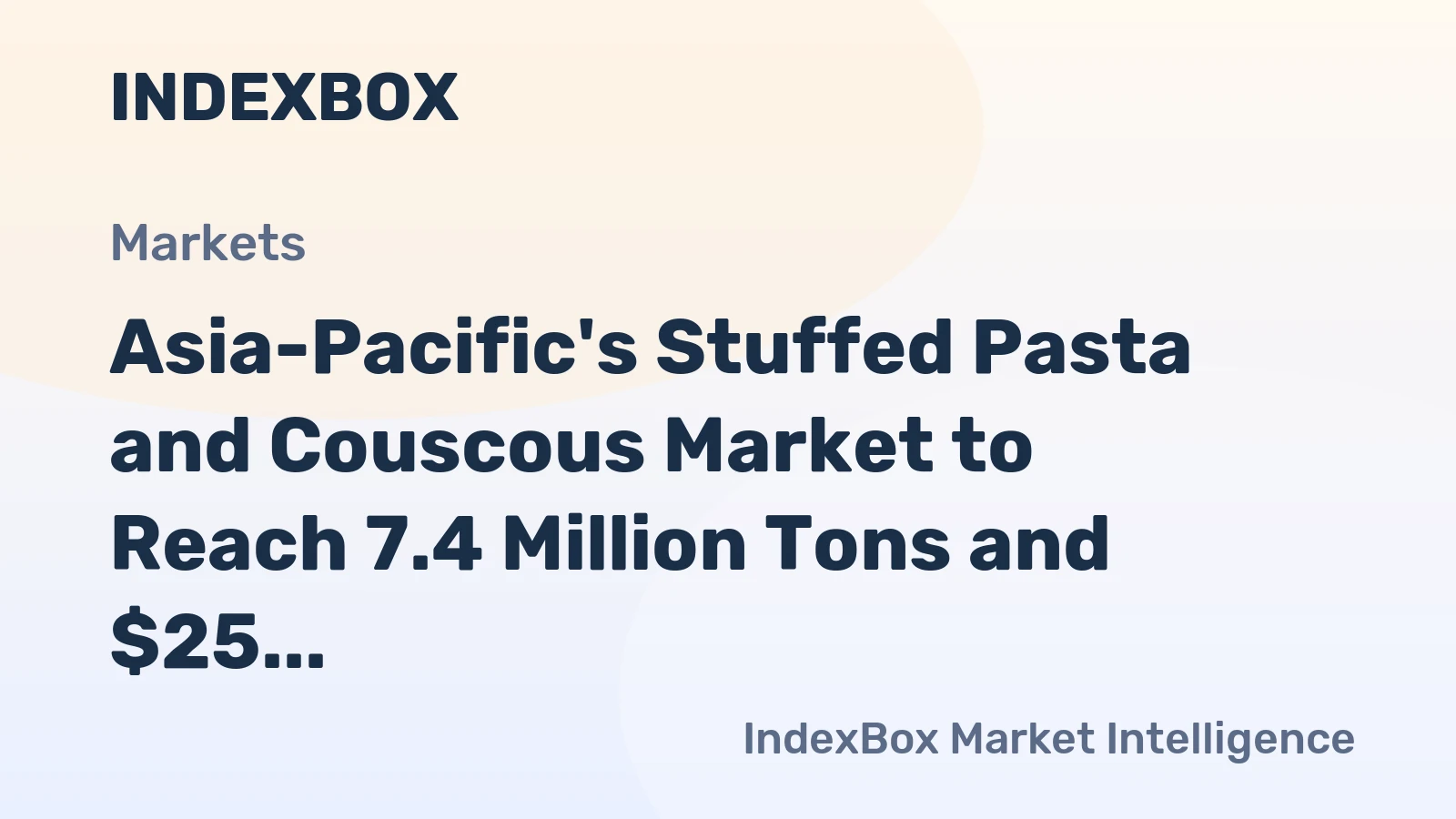 Asia-Pacific's Stuffed Pasta and Couscous Market to Reach 7.4 Million Tons and $25 Billion