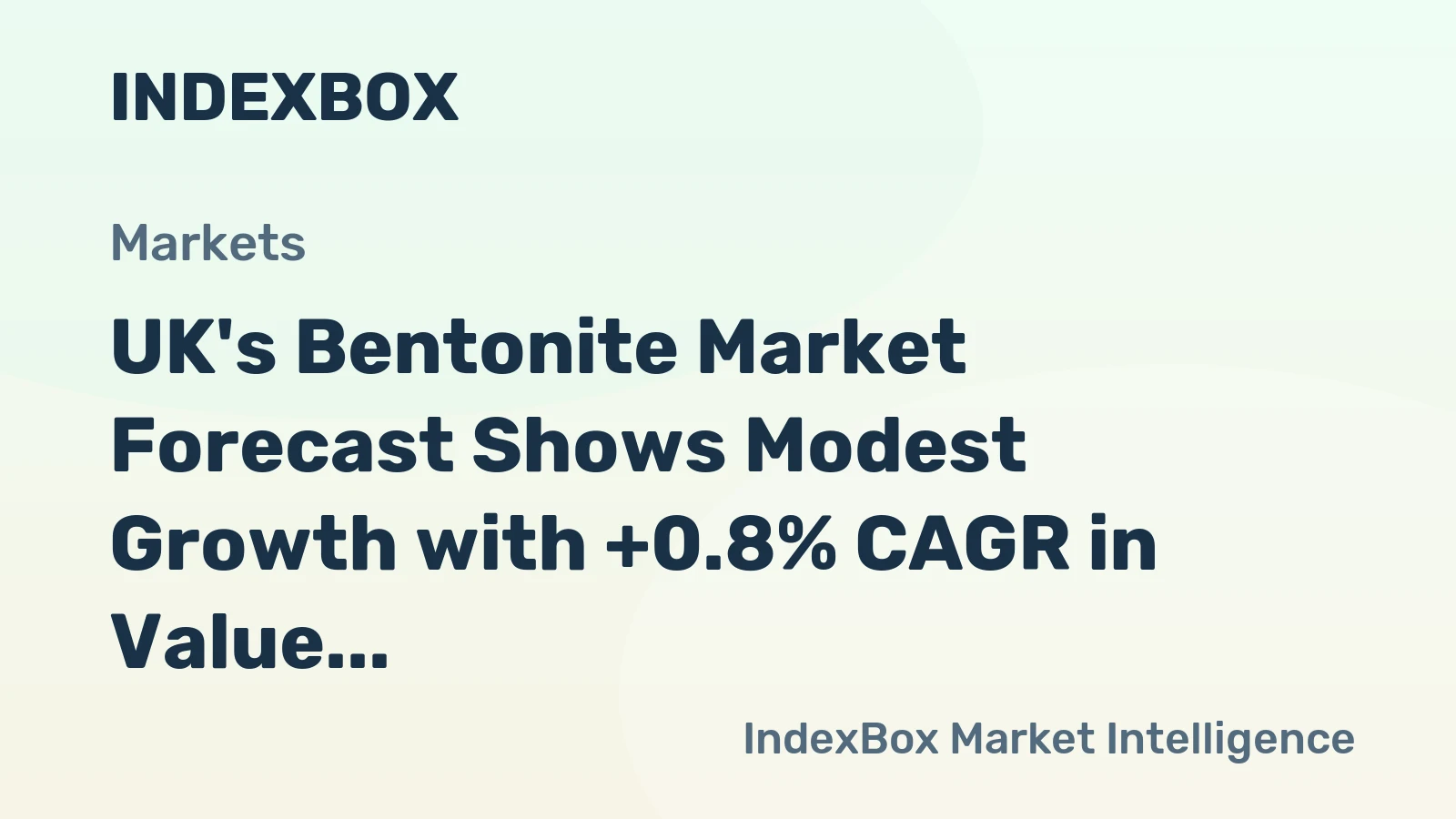 UK's Bentonite Market Forecast Shows Modest Growth with +0.8% CAGR in Value